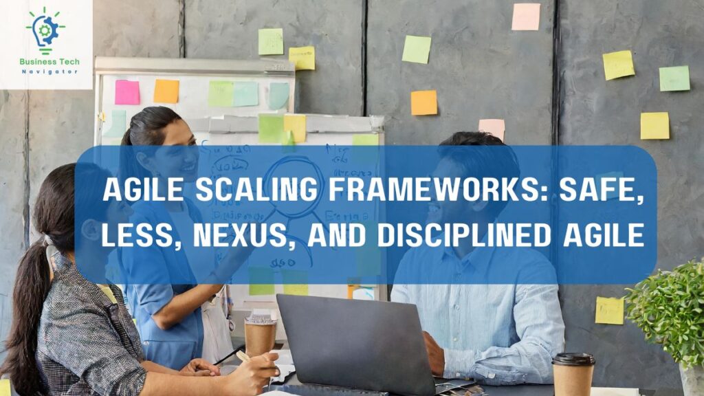Agile Scaling Frameworks Demystified Navigating Safe Less Nexus And
